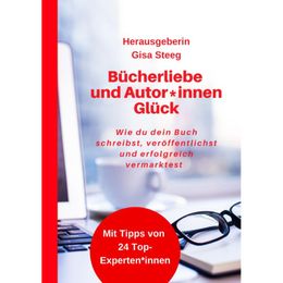 tredition Bücherliebe und Autor*innenGlück - Gisa Steeg, Sandra Blabl, Eva Laspas, Katja Benny, Arno Müller, Kartoniert (TB)