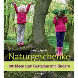 haupt Naturgeschenke - Helena Arendt, Gebunden
