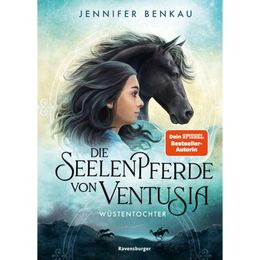 RAVENSBURGER VERLAG Wüstentochter / Die Seelenpferde von Ventusia Bd.2 - Jennifer Benkau, Gebunden