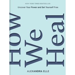 Abrams & Chronicle Books How We Heal - Alexandra Elle, Gebunden