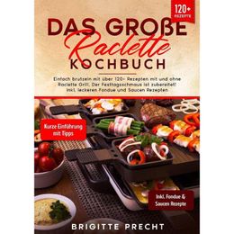 tredition Das große Raclette Kochbuch - Brigitte Precht, Kartoniert (TB)