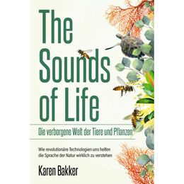 The Sounds of Life - Die verborgene Welt der Tiere und Pflanzen - Karen Bakker, Gebunden