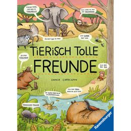 RAVENSBURGER VERLAG Tierisch tolle Freunde - Das etwas andere Sachbuch zum Thema Tiere für Kinder ab 7 Jahre - Sophie Corrigan, Gebunden