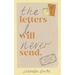 The Letters I Will Never Send - Isabella Dorta, Kartoniert (TB)
