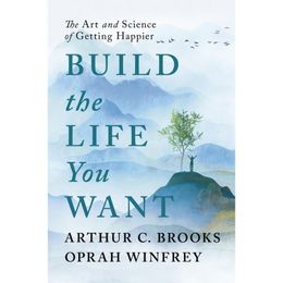 Build the Life You Want - Oprah Winfrey, Arthur C Brooks, Kartoniert (TB)