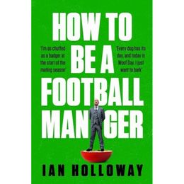 Headline How to Be a Football Manager: Enter the hilarious and crazy world of the gaffer - Ian Holloway, Kartoniert (TB)