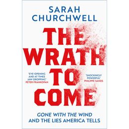 The Wrath to Come - Sarah Churchwell, Gebunden