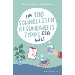 Droemer Knaur Verlagsgruppe Die 100 schnellsten Gesundheitstipps der Welt - Eva-Maria Bast, Heike Thissen, Taschenbuch