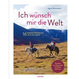 Karibu Ich wünsch mir die Welt - 16 Kinder erzählen, wie sie leben - Sigrid Klausmann, Gebunden