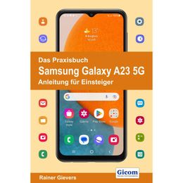 Das Praxisbuch Samsung Galaxy A23 5G - Anleitung für Einsteiger - Rainer Gievers, Kartoniert (TB)