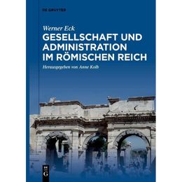 De Gruyter Gesellschaft und Administration im Römischen Reich - Werner Eck, Kartoniert (TB)