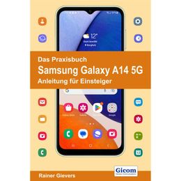 Das Praxisbuch Samsung Galaxy A14 5G - Anleitung für Einsteiger - Rainer Gievers, Kartoniert (TB)