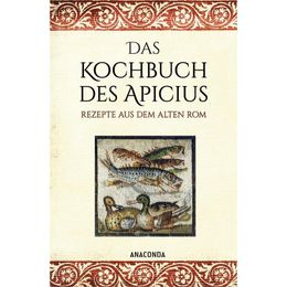 Das Kochbuch des Apicius. Rezepte aus dem alten Rom - Apicius, Gebunden
