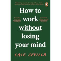 Penguin How to Work Without Losing Your Mind - Cate Sevilla, Kartoniert (TB)