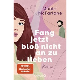 Droemer Knaur Verlagsgruppe Fang jetzt bloß nicht an zu lieben - Mhairi McFarlane, Kartoniert (TB)