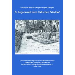 Es begann mit dem Jüdischen Friedhof - Friedhelm Wolski-Prenger, ANGELA PRENGER, Gebunden