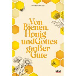 Von Bienen, Honig und Gottes großer Güte - Susanne Müller, Gebunden