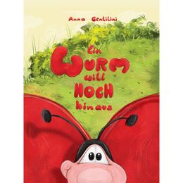 Ein Wurm will hoch hinaus - Anna Gentilini, Gebunden