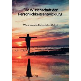tredition Die Wissenschaft der Persönlichkeitsentwicklung - Wie man sein Potenzial entfaltet - Felix Wolf, Kartoniert (TB)