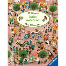 RAVENSBURGER VERLAG Mein Wimmelbuch: Unsere große Stadt - Ali Mitgutsch, Pappband