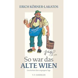 So war das alte Wien - Erich Körner-Lakatos, Gebunden