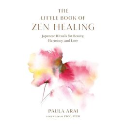 The Little Book of Zen Healing - Paula Arai, Gebunden