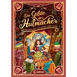 Loewe Die Gilde der Hutmacher - Geheimnisse aus Stoff und Seide / Die magischen Gilden Bd.1 - Tamzin Merchant, Gebunden