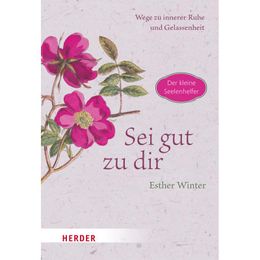 Sei gut zu dir - Wege zur inneren Ruhe und Entspannung - Esther Winter, Gebunden