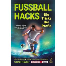 Fußball Hacks - Die Tricks der Profis - Camill Hauser, Gebunden