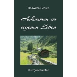 tredition Ankommen im eigenen Leben - Roswitha Schulz, Kartoniert (TB)