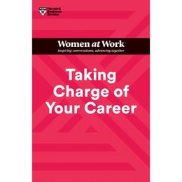 HBR Women at Work Series / Taking Charge of Your Career (HBR Women at Work Series) - Harvard Business Review, Dorie Clark, Avivah Wittenberg-Cox, Stacy Abrams, Lara Hodgson, Kartoniert (TB)