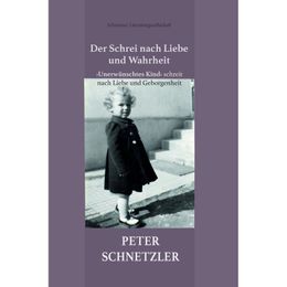Der Schrei nach Liebe und Wahrheit - Peter Schnetzler, Gebunden