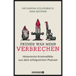 Droemer Knaur Verlagsgruppe Früher war mehr Verbrechen - Katharina Kolvenbach, Nina Batram, Taschenbuch