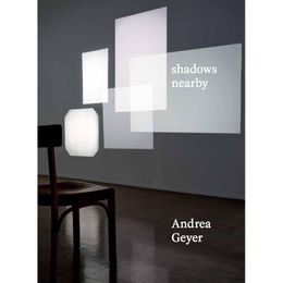Andrea Geyer. Shadows Nearby, Kartoniert (TB)