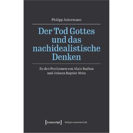 transcript Verlag Der Tod Gottes und das nachidealistische Denken - Philipp Ackermann, Kartoniert (TB)