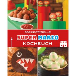 Das inoffizielle Super Mario Kochbuch - Tom Grimm, Dimitre Harder, Gebunden