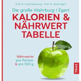 Trias Die große Wahrburg/Egert Kalorien-&-Nährwerttabelle - Ursel Wahrburg, Sarah Egert, Kartoniert (TB)