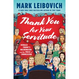 Penguin Random House Thank You for Your Servitude - Mark Leibovich, Gebunden