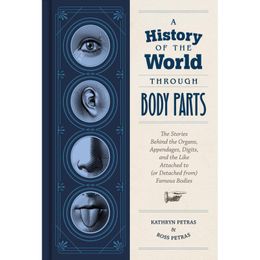 Abrams & Chronicle Books A History of the World Through Body Parts - Kathryn Petras, Ross Petras, Gebunden
