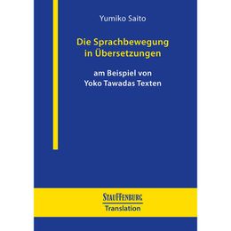 Die Sprachbewegung in Übersetzungen am Beispiel von Yoko Tawadas Texten - Yumiko Saito, Kartoniert (TB)