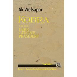 Kobra und der Herr Genosse Präsident - Ak Welsapar, Gebunden