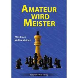 Amateur wird Meister - Max Euwe, Walter Meiden, Kartoniert (TB)
