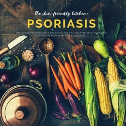 The skin-friendly kitchen: psoriasis - Mattis Lundqvist, Astrid Olsson, Kartoniert (TB)