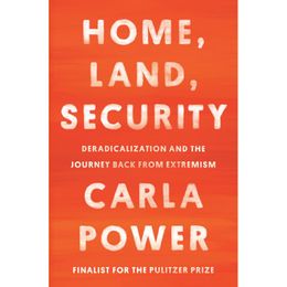 Home, Land, Security - Carla Power, Gebunden