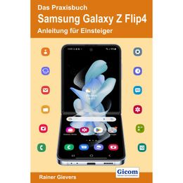 Das Praxisbuch Samsung Galaxy Z Flip4 - Anleitung für Einsteiger - Rainer Gievers, Kartoniert (TB)