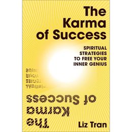 The Karma of Success: Spiritual Strategies to Free Your Inner Genius - Liz Tran, Kartoniert (TB)