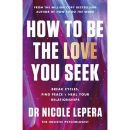 How to Be the Love You Seek - Nicole LePera, Kartoniert (TB)
