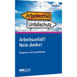 Arbeitsunfall? Nein danke! - Jörg Stojke, Kartoniert (TB)