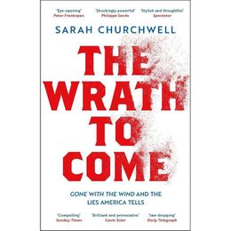 The Wrath to Come - Sarah Churchwell, Kartoniert (TB)