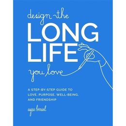 Design the Long Life You Love - Ayse Birsel, Gebunden